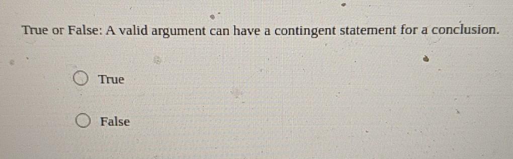 Solved True or False: A valid argument can have a contingent | Chegg.com