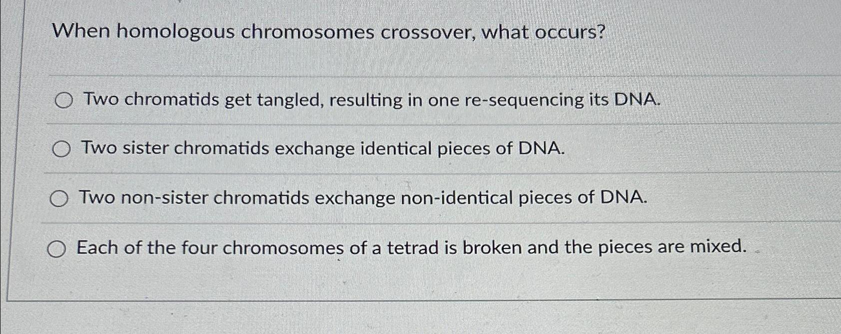 Solved When homologous chromosomes crossover, what | Chegg.com