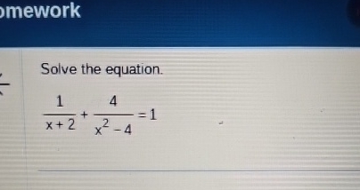 Solved meworkSolve the equation.1x+2+4x2-4=1 | Chegg.com