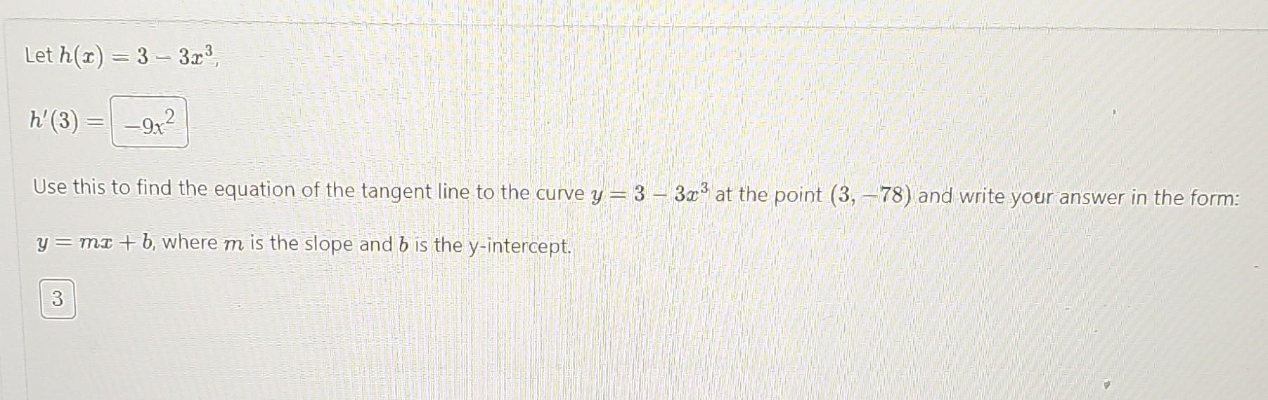 Solved Let h(x)=3−3x3, h′(3)= Use this to find the equation | Chegg.com