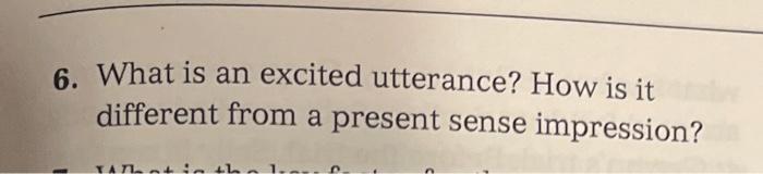 Solved 6. What is an excited utterance? How is it different | Chegg.com