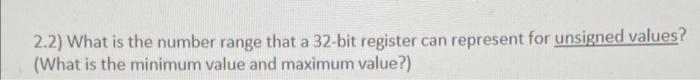 Solved 2.2) What is the number range that a 32-bit register | Chegg.com