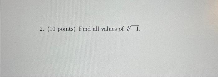 Solved 2. (10 points) Find all values of 4−1. | Chegg.com