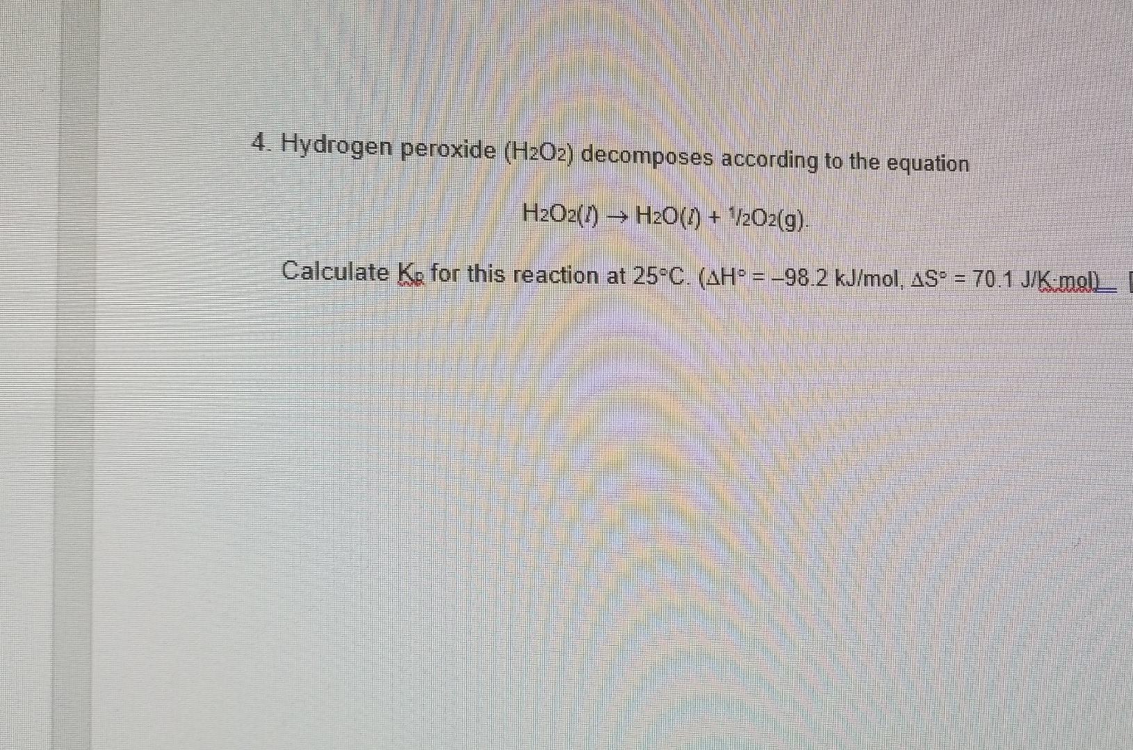 Solved 4. Hydrogen peroxide (H2O2) decomposes according to | Chegg.com