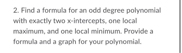 Solved 2. Find a formula for an odd degree polynomial with | Chegg.com