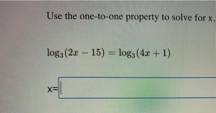 Solved Use the one-to-one property to solve for x. log3(2x - | Chegg.com
