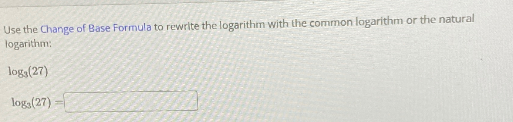 Solved Use the Change of Base Formula to rewrite the | Chegg.com