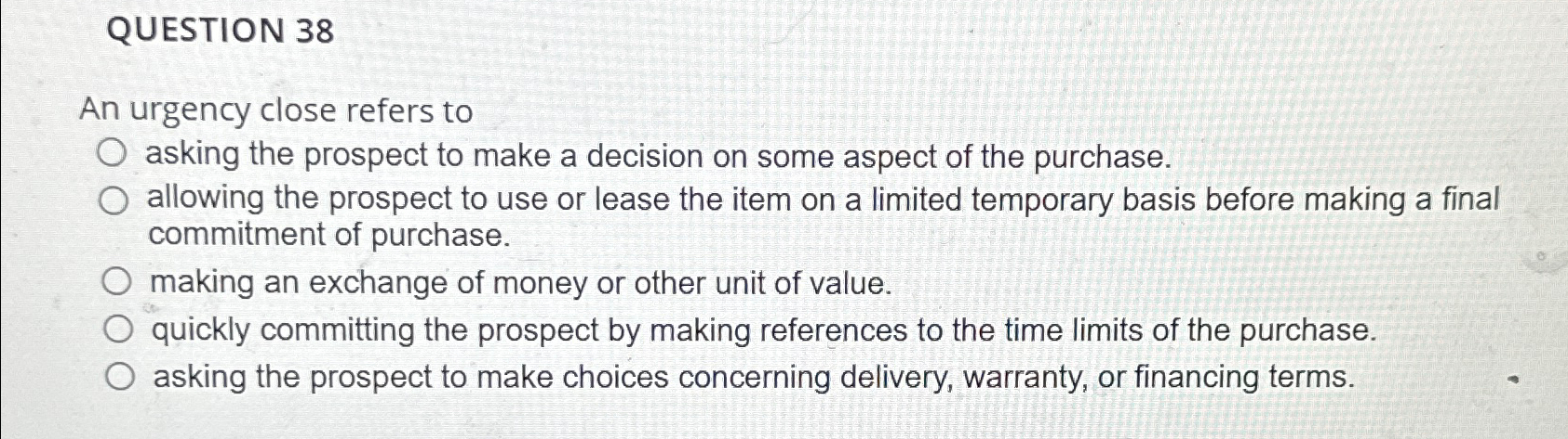 Solved QUESTION 38An urgency close refers to asking the | Chegg.com