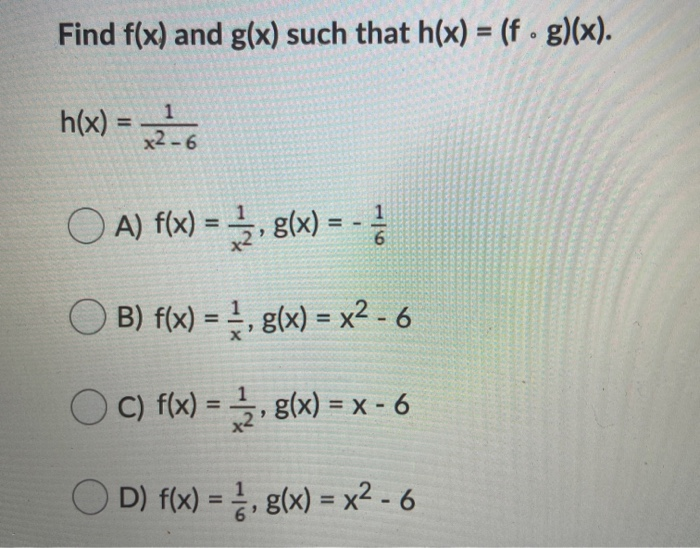 Solved Find f(x) and g(x) such that h(x) = (f. g)(x). h(x) = | Chegg.com