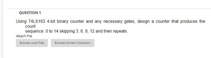 Solved QUESTION 1 Using 74LS163 4-bit binary counter and any | Chegg.com