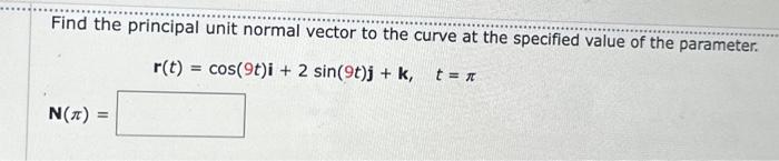Find the principal unit normal vector to the curve at | Chegg.com