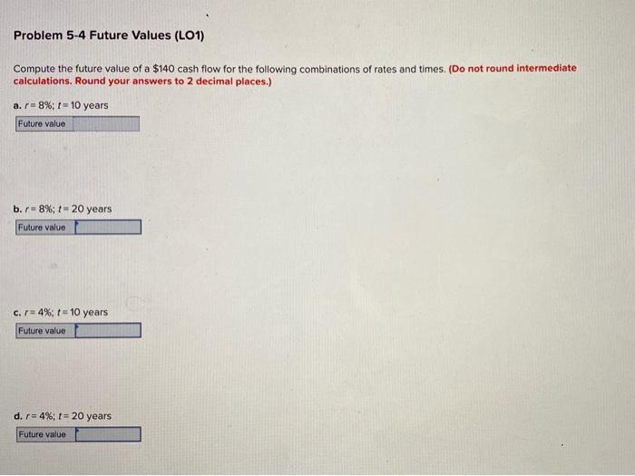 Solved Problem 5-4 Future Values (L01) Compute the future | Chegg.com