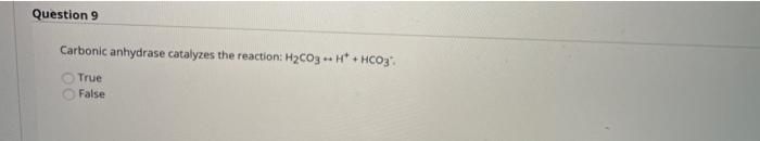 Solved Question 9 Carbonic anhydrase catalyzes the reaction: | Chegg.com