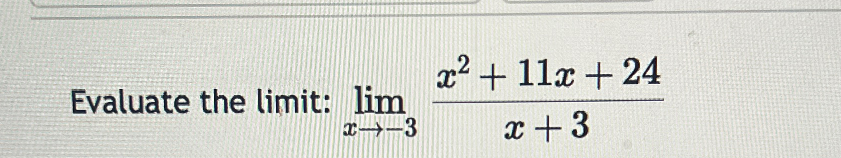 Solved Evaluate the limit: limx→-3x2+11x+24x+3 | Chegg.com
