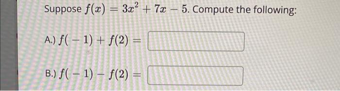 Solved Suppose f(x)=3x2+7x−5. Compute the following: A.) | Chegg.com