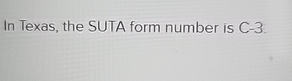 High Quality SOLUTION In Texas, the SUTA form number is C-3 | Chegg.com
