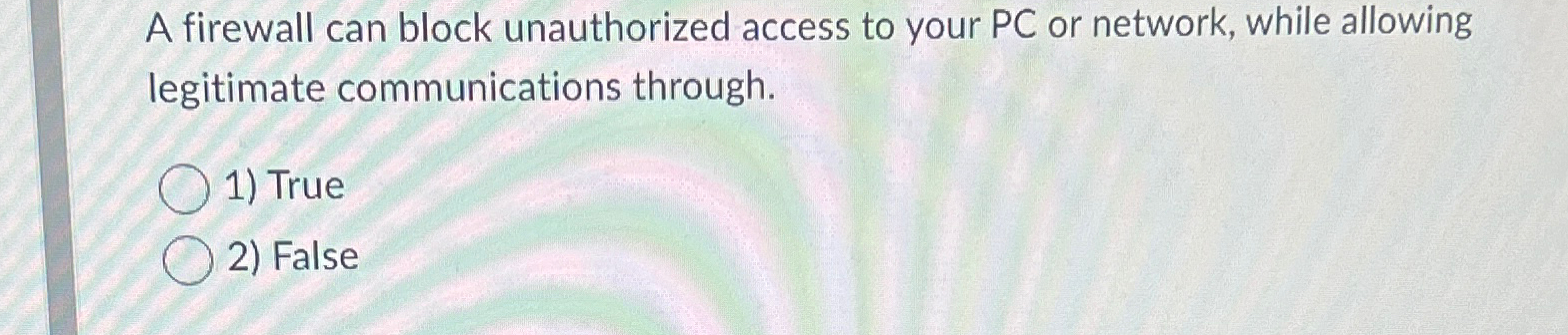 Solved A firewall can block unauthorized access to your PC | Chegg.com