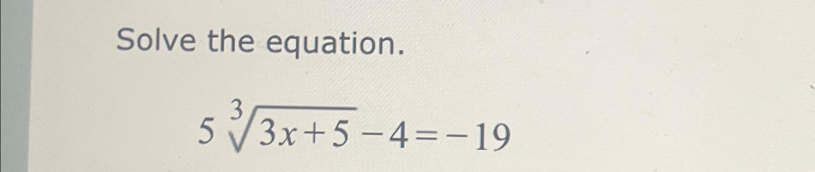 Solved Solve the equation.53x+53-4=-19 | Chegg.com