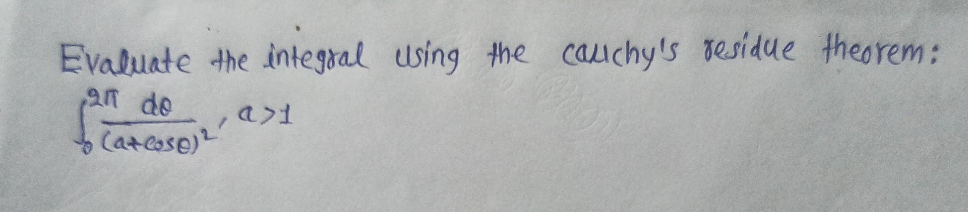 Solved Evaluate the integral using the cauchy's residue | Chegg.com