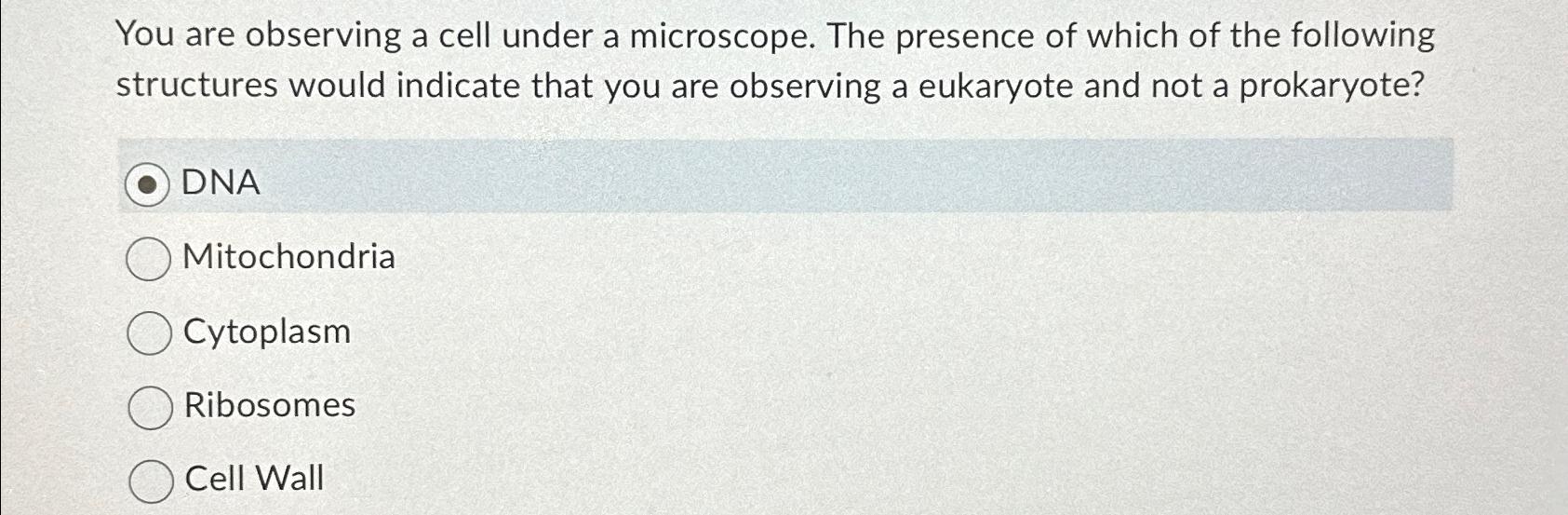 Solved You are observing a cell under a microscope. The | Chegg.com