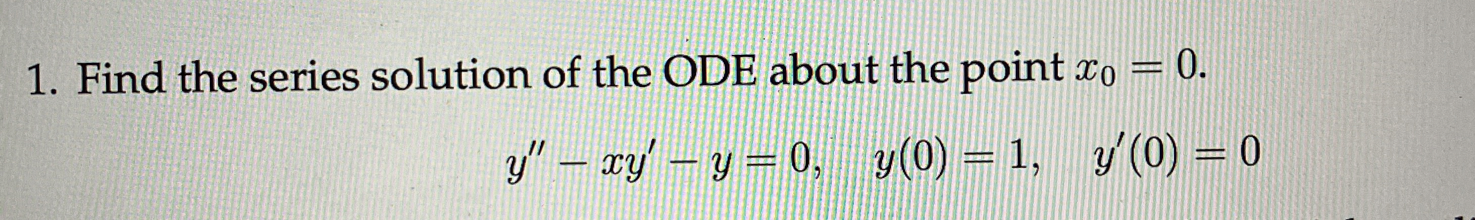 Solved Find the series solution of the ODE about the point | Chegg.com
