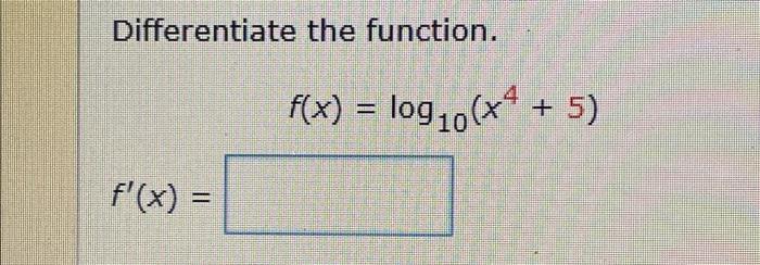 Solved Differentiate the function. f'(x) = f(x) = log₁0 (x² | Chegg.com