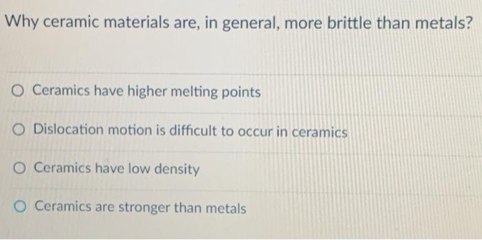 Solved Why ceramic materials are, in general, more brittle | Chegg.com
