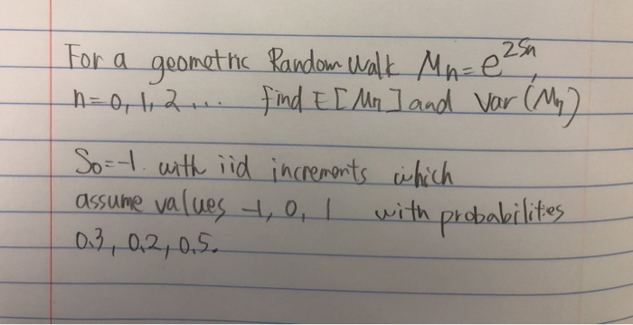Solved For a geometric Random walk n=0, 112... Find E[ Mr | Chegg.com