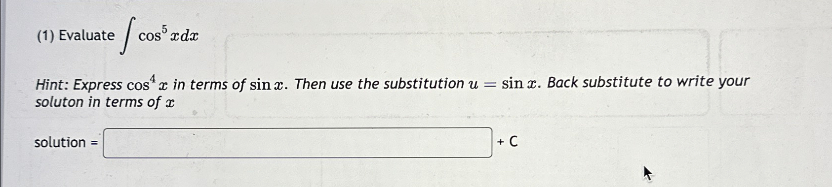 Solved (1) ﻿Evaluate ∫﻿﻿cos5xdxHint: Express cos4x ﻿in terms | Chegg.com