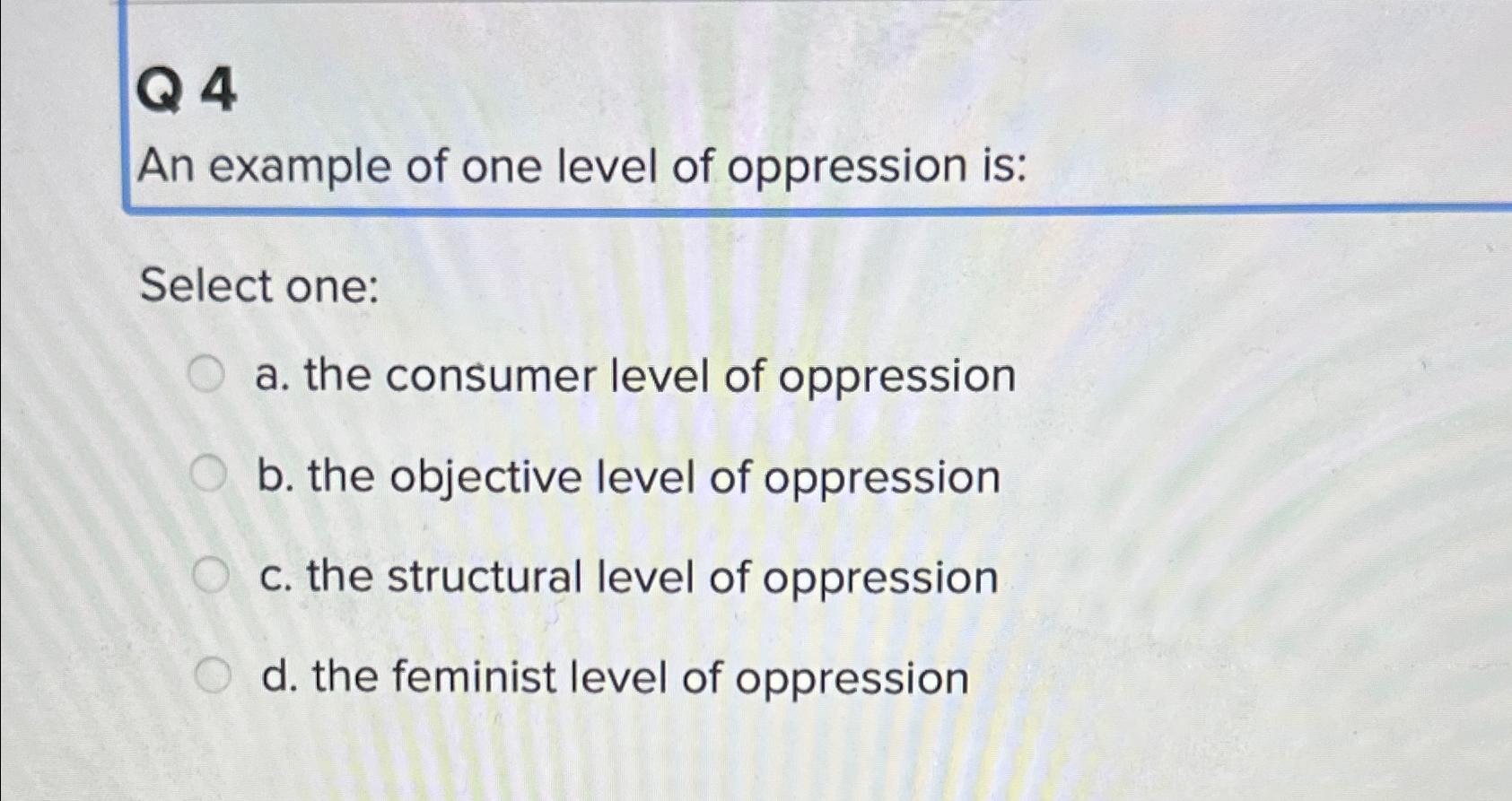 Solved Q 4an Example Of One Level Of Oppression Is Select