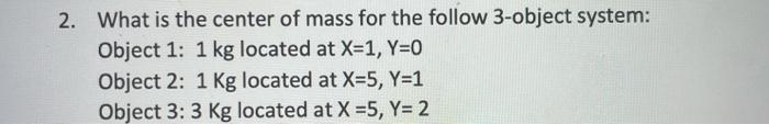 Solved 2. What is the center of mass for the follow 3-object | Chegg.com