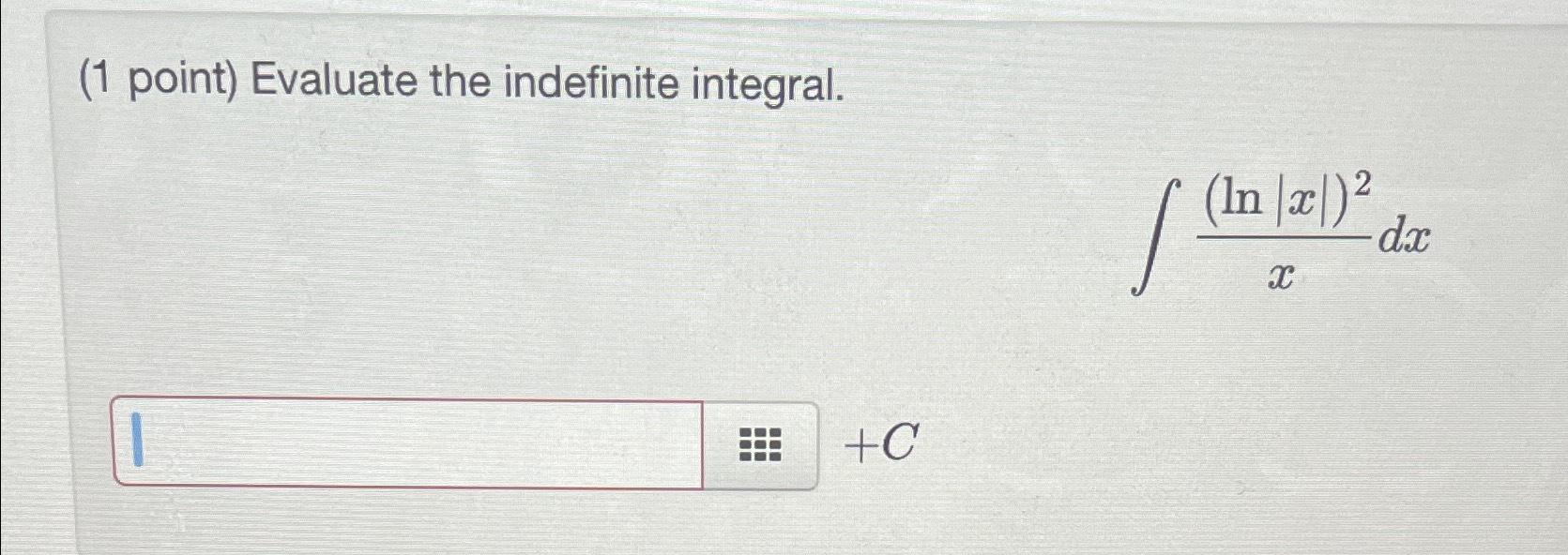 Solved (1 point) Evaluate the indefinite | Chegg.com Solved (1 point) Evaluate the indefinite | Chegg.com