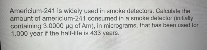 Solved Americium-241 is widely used in smoke detectors. | Chegg.com
