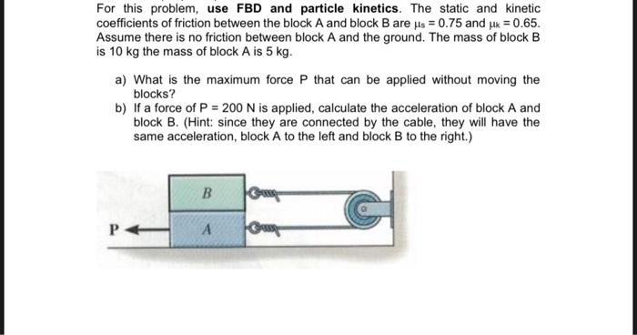 Solved For this problem, use FBD and particle kinetics. The | Chegg.com
