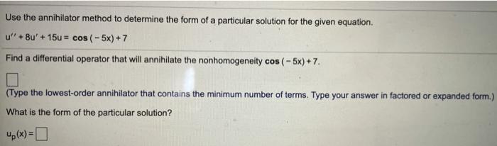Solved Use the annihilator method to determine the form of a | Chegg.com