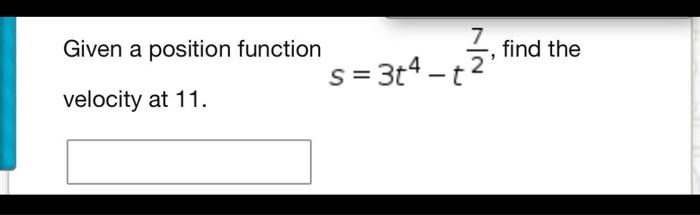 Solved Given a position function s=3t4−t27, find the | Chegg.com