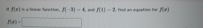 Solved If f(x) ﻿is a tinear function, f(-3)=4, ﻿and f(1)=2, | Chegg.com