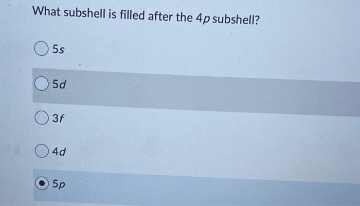 Solved What subshell is filled after the 4p subshell? 55 5d | Chegg.com