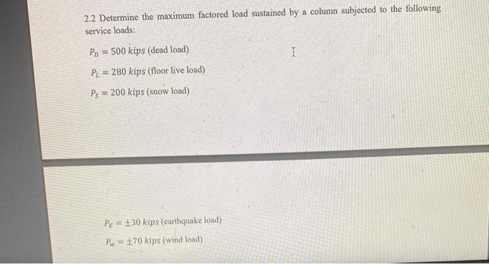Solved 2.2 Determine the maximum factored load sustained by | Chegg.com