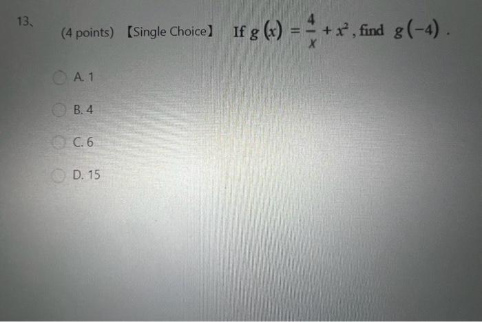 Solved (4 points) 【Single Choice】 If g(x)=x4+x2, find g(−4). | Chegg.com