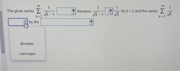 Solved The given series ∑k=2∞k−11 because k−11k1 for k>2 and | Chegg.com