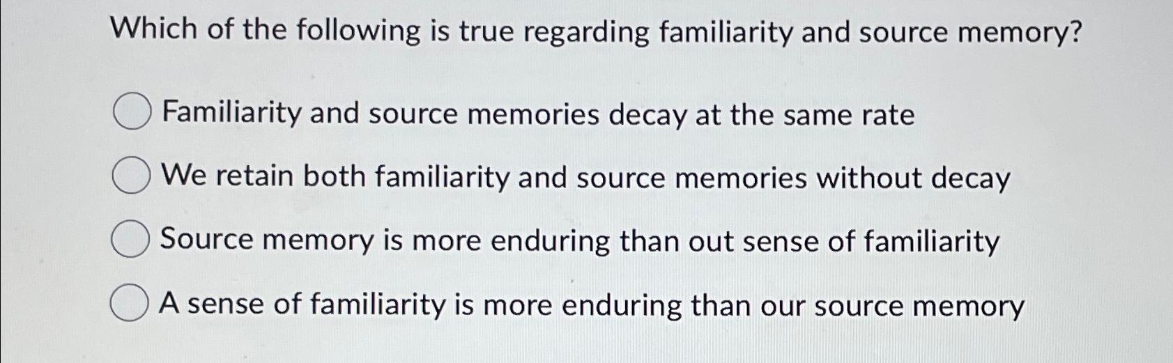 Solved Which of the following is true regarding familiarity | Chegg.com