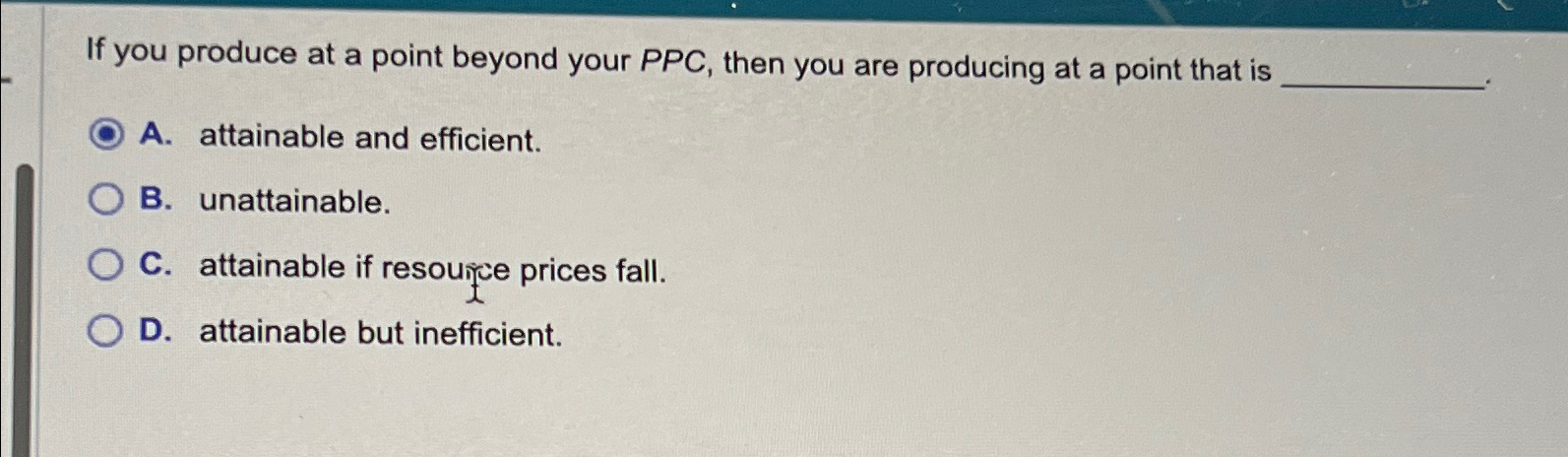 Solved If you produce at a point beyond your PPC, ﻿then you | Chegg.com