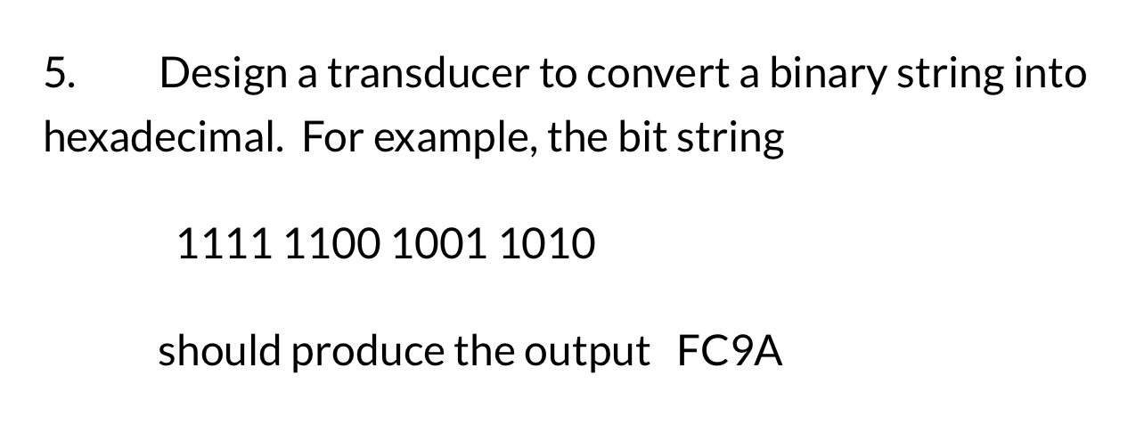 Solved Design a transducer to convert a binary string | Chegg.com Solved Design a transducer to convert a binary string | Chegg.com