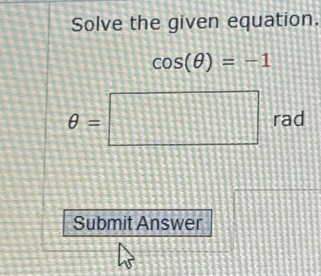Solved Solve the given equation.cos(θ)=-1θ=radSubmit Answer | Chegg.com