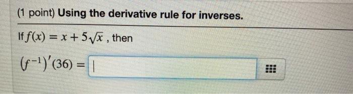 Solved (1 point) Using the derivative rule for inverses. If | Chegg.com