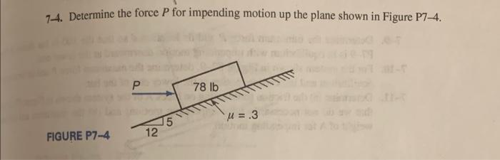Solved 74 Determine The Force P For Impending Motion Up The