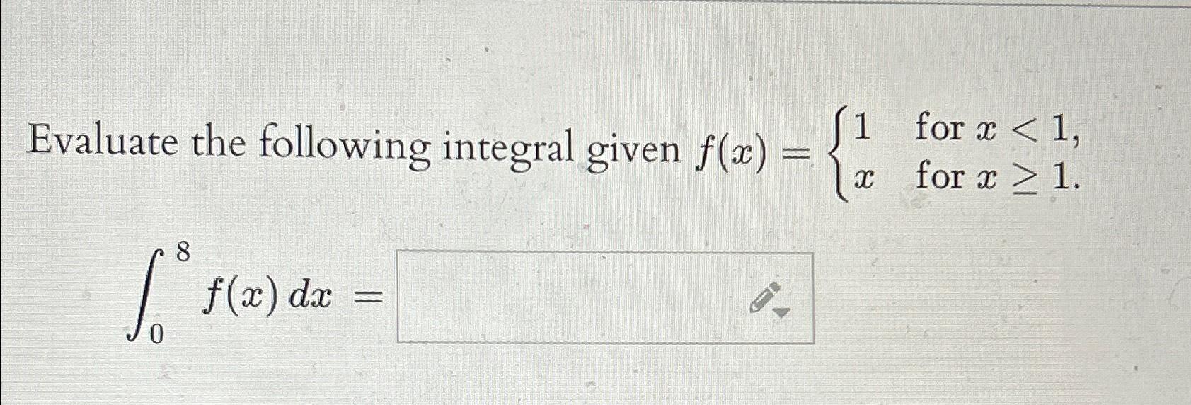 Solved Evaluate the following integral given | Chegg.com