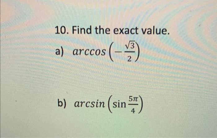 Solved 10. Find the exact value. a) arccos(−23) b) | Chegg.com