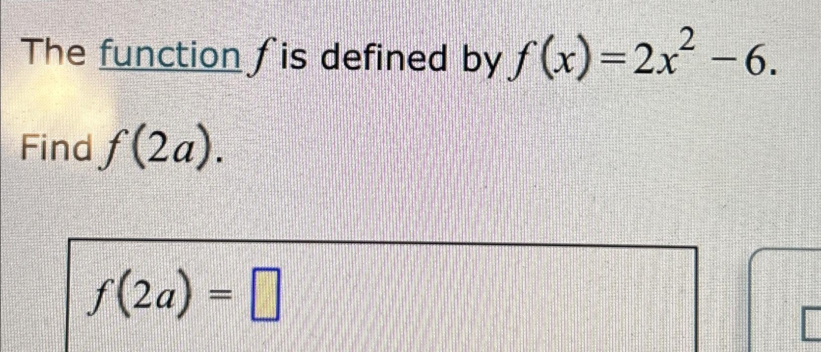 Solved The function f ﻿is defined by f(x)=2x2-6.Find | Chegg.com